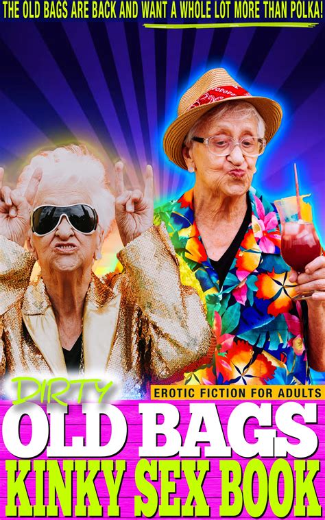 Dirty Old Bags Kinky Sex Book Mature Age Gap Horny Housewives MILF Saga The Old Bags Are