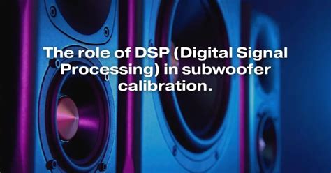 The Role Of DSP Digital Signal Processing In Subwoofer Calibration All For Turntables
