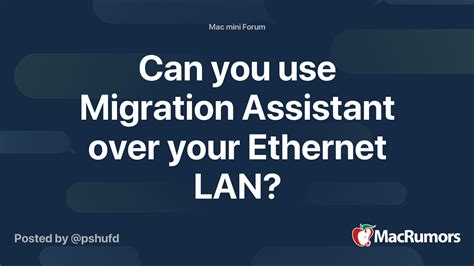 can you use migration assistant over your ethernet lan macrumors forums