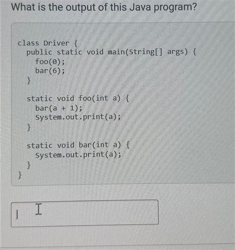 Solved What Is The Output Of This Java Programclass Driver