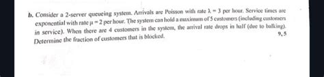 b consider a 2 server queueing system arrivals are poisson with rate