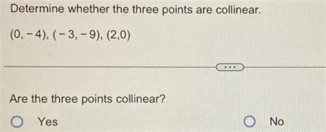 [answered] determine whether the three points are collinear 0 4 3 9 2 0