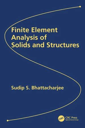 PDF Finite Element Analysis Of Solids And Structures By Sudip S Bhattacharjee EBook Perlego