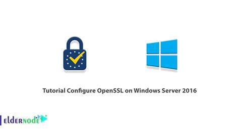 Tutorial Configure Openssl On Windows Server 2016