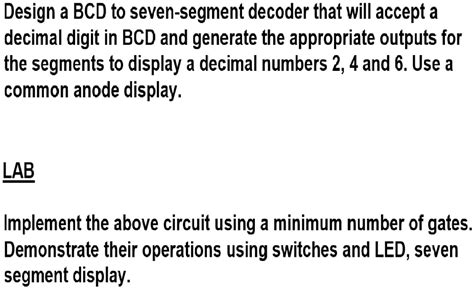 Design A Bcd To Seven Segment Decoder That Will Accept A Decimal Digit In Bcd And Generate The