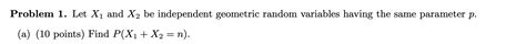 solved problem 1 let x1 and x2 be independent geometric