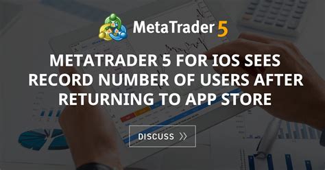 Metatrader 5 For Ios Sees Record Number Of Users After Returning To App Store Ios Trading