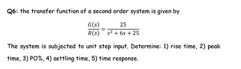 Solved Q6 The Transfer Function Of A Second Order System Is