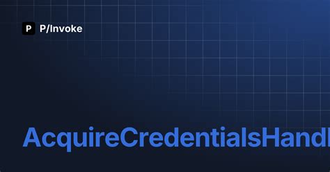 AcquireCredentialsHandleW P Invoke