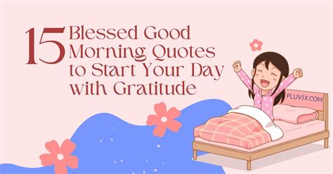 15 Blessed Good Morning Quotes To Start Your Day With Gratitude Pluvix