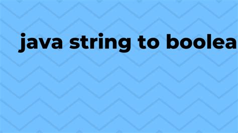 Solved String To Boolean In Java Sourcetrail