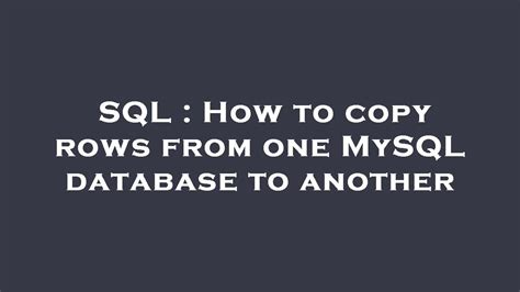 Sql How To Copy Rows From One Mysql Database To Another Youtube