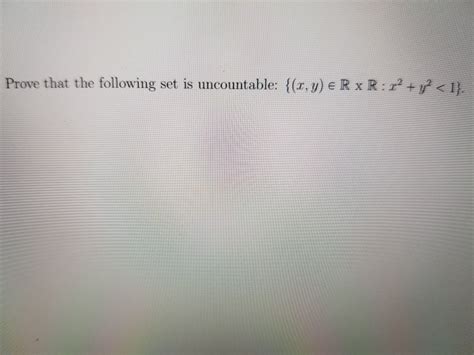 Solved Prove That The Following Set Is Uncountable X Y Chegg