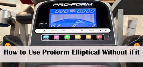 How To Use Proform Elliptical Without Ifit Talk For Fitness