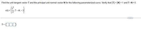 Solved Find The Unit Tangent Vector T And The Principal Unit Chegg