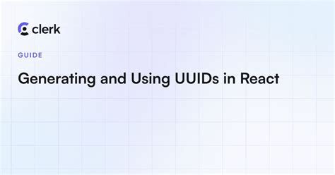 Generating And Using Uuids In React Clerk Blog