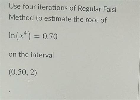 Solved Use Four Iterations Of Regular Falsi Method To