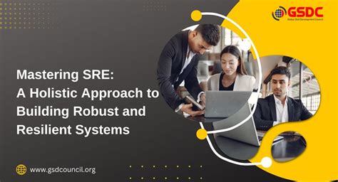 Mastering Site Reliability Engineering A Holistic Approach To Building Robust And Resilient