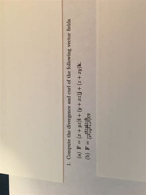 Solved Compute The Divergence And Curl Of The Following