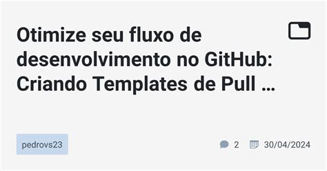 Otimize Seu Fluxo De Desenvolvimento No Github Criando Templates De