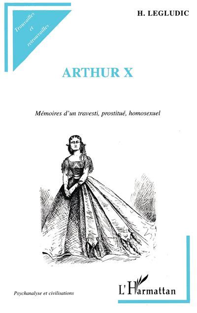 Arthur X Mémoires Dun Travesti Prostitué Homosexuel Broché X