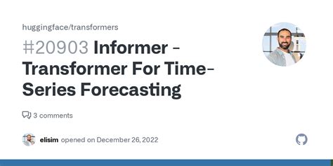 Informer Transformer For Time Series Forecasting · Issue 20903 · Huggingface Transformers