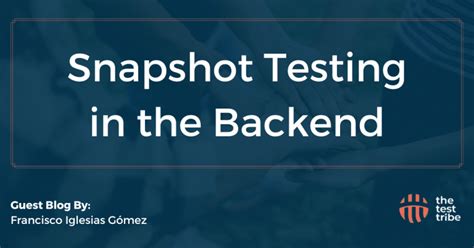 Snapshot Testing In The Backend The Test Tribe