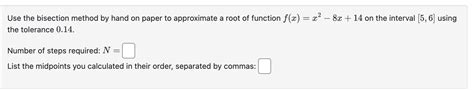 Solved Use The Bisection Method By Hand On Paper To Chegg