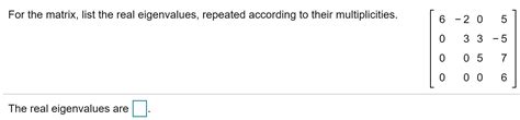 solved for the matrix list the real eigenvalues repeated