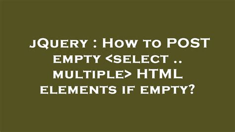 Jquery How To Post Empty Select Multiple Html Elements If Empty