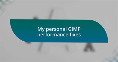 How I Fixed GIMP Performance Issues Gimpstuff Org