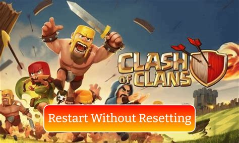 how to restart without resetting clash of clans techcult