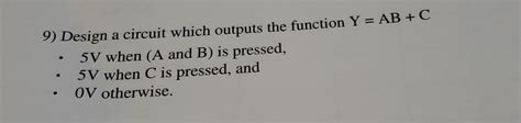 Solved 9 Design A Circuit Which Outputs The Function Y AB C Chegg