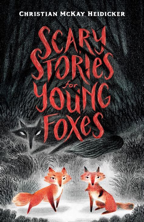 Scary Stories For Young Foxes By Christian Mckay Heidicker Goodreads