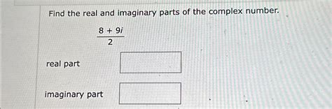 solved find the real and imaginary parts of the complex