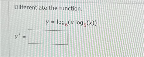 solved differentiate the function y log6 xlog5 x y