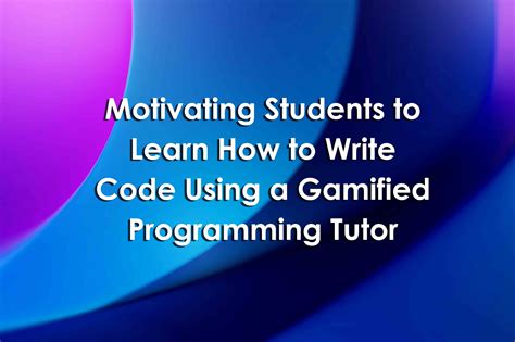 Motivating Students To Learn How To Write Code Using A Gamified Programming Tutor University XP
