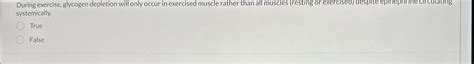 Solved During Exercise Glycogen Depletion Will Only Occur