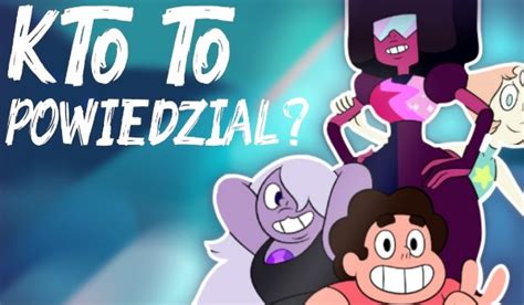 Kto To Powiedział Steven Universe Samequizy