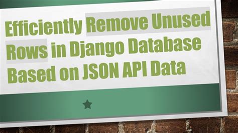 Efficiently Remove Unused Rows In Django Database Based On Json Api