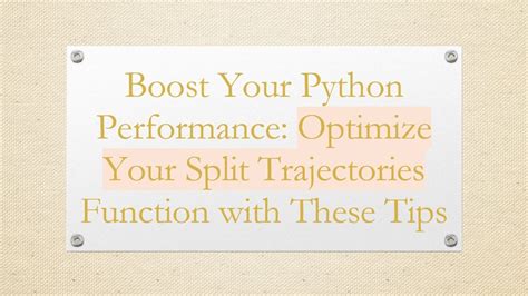 boost your python performance optimize your split trajectories