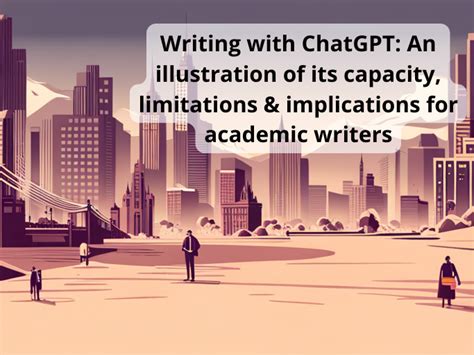 Writing With ChatGPT An Illustration Of Its Capacity Limitations Implications For Academic