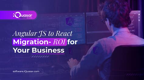 Angular JS To React Migration ROI For Your Business IQuasar Software