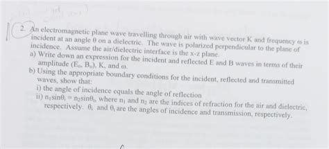 Solved An Electromagnetic Plane Wave Travelling Through Chegg