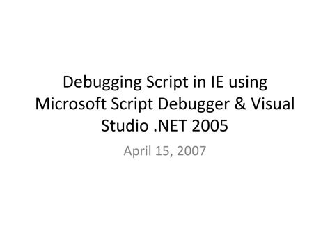 PPT Debugging Script In IE Using Microsoft Script Debugger Visual Studio NET 2005