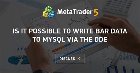 Is It Possible To Write Bar Data To Mysql Via The Dde Auto Trades Mql4 And Metatrader 4