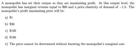 Solved A Monopolist Has Set Their Output So They Are