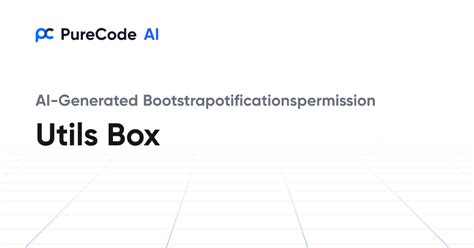 Build Great Bootstrapotificationspermission Utils Box Components Faster Using Ai Tools