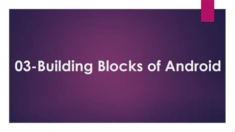 03 Building Blocks Of Android Youtube