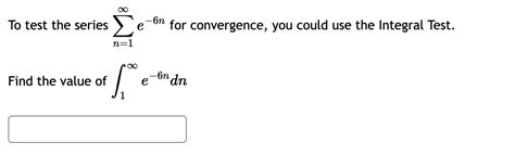 Solved To Test The Series ∑n 1∞e 6n ﻿for Convergence You